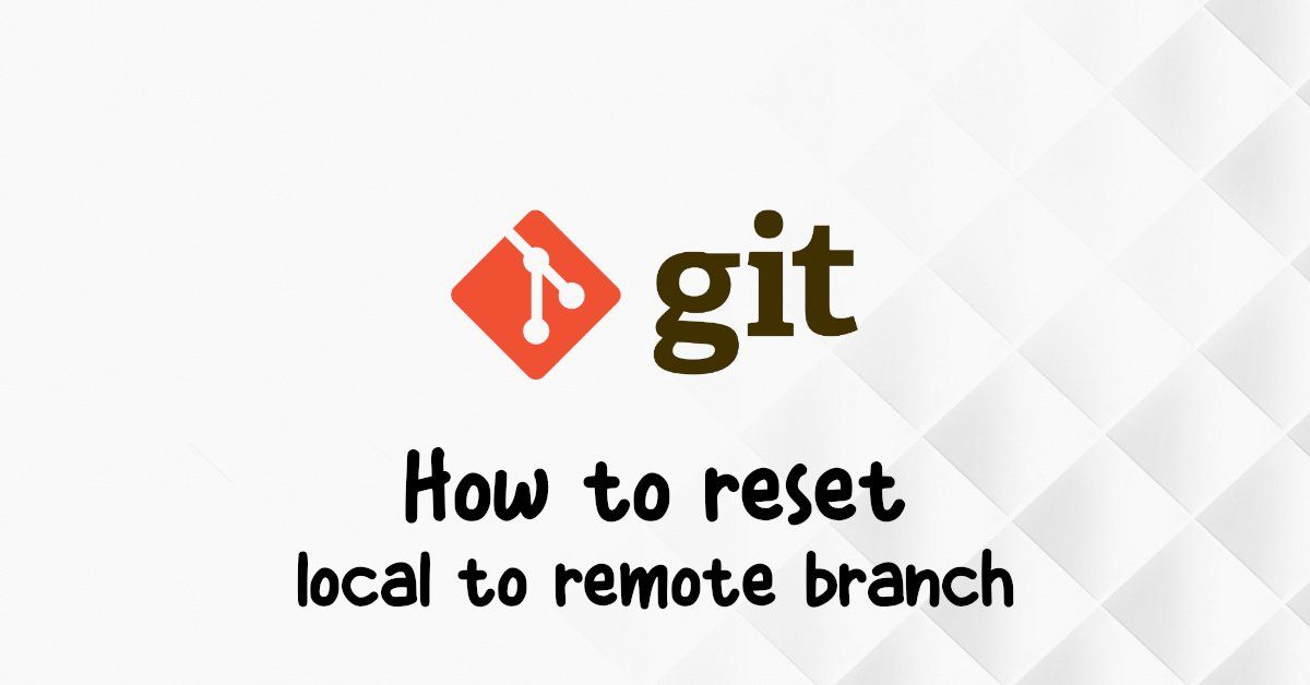 How To Reset A Git Branch To A Remote Branch