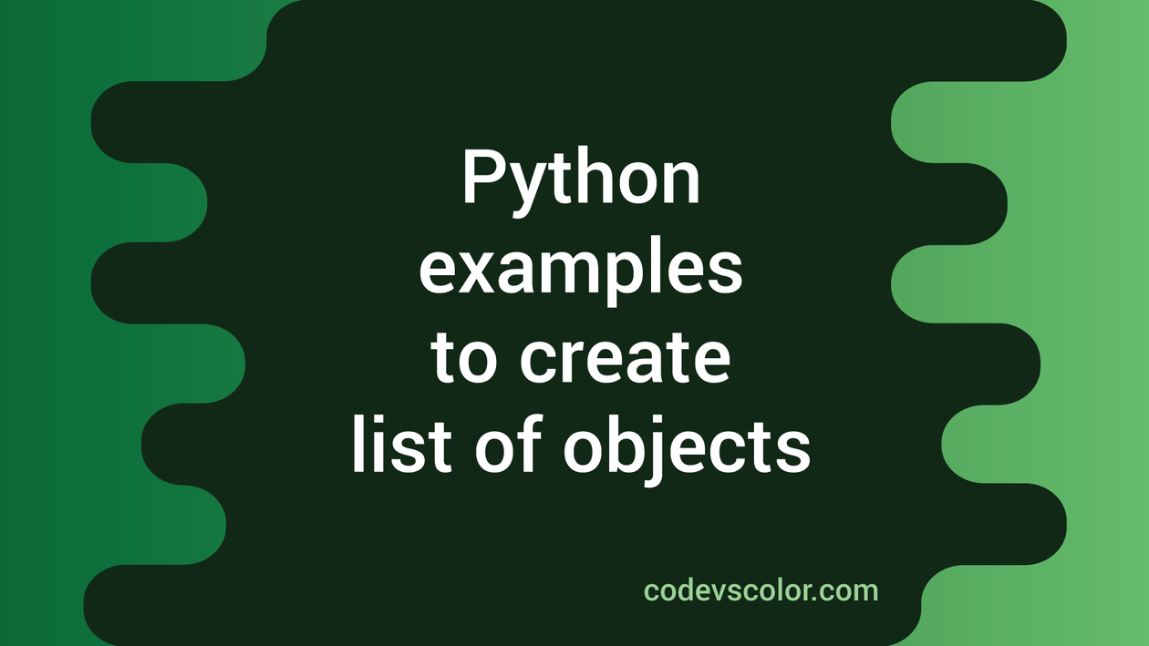 Python Examples To Create List Of Objects Codevscolor
