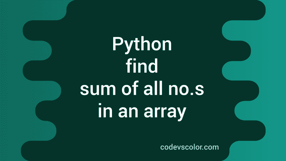 Python program to find out the sum of all numbers in an array - CodeVsColor