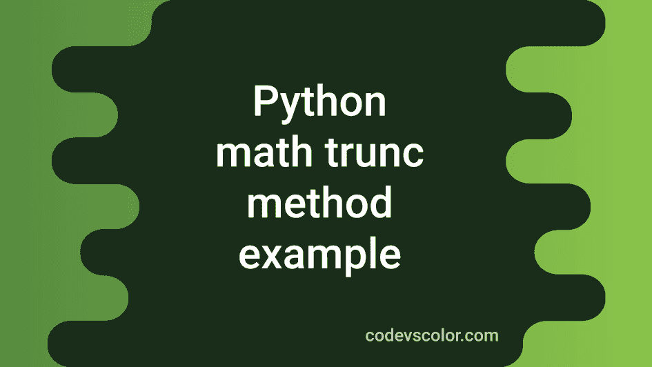 Python math trunc method explanation with example - CodeVsColor