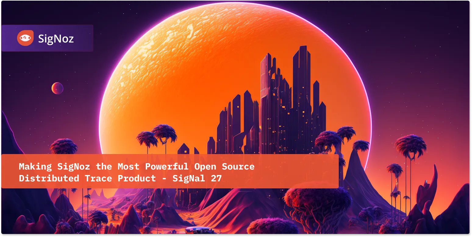 Making SigNoz the Most Powerful Open Source Distributed Trace Product ...