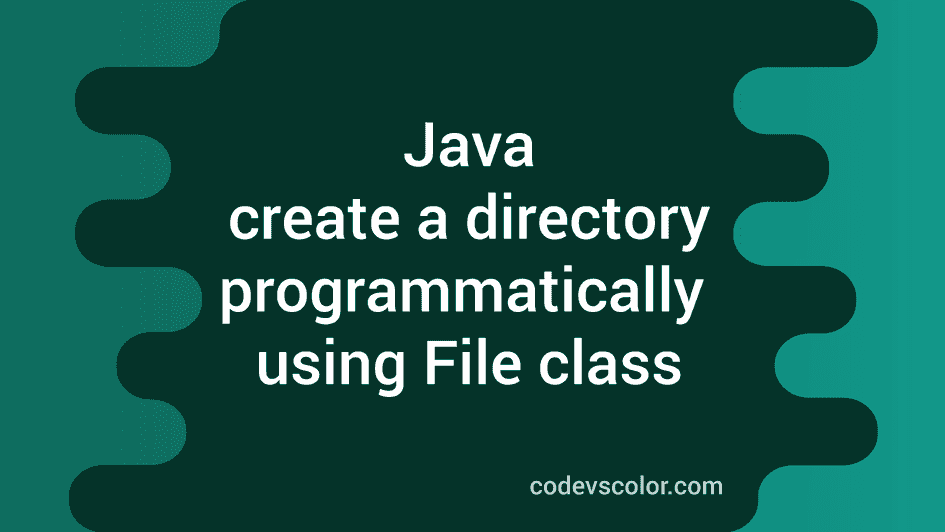 How to create a directory programmatically in Java using File class - CodeVsColor