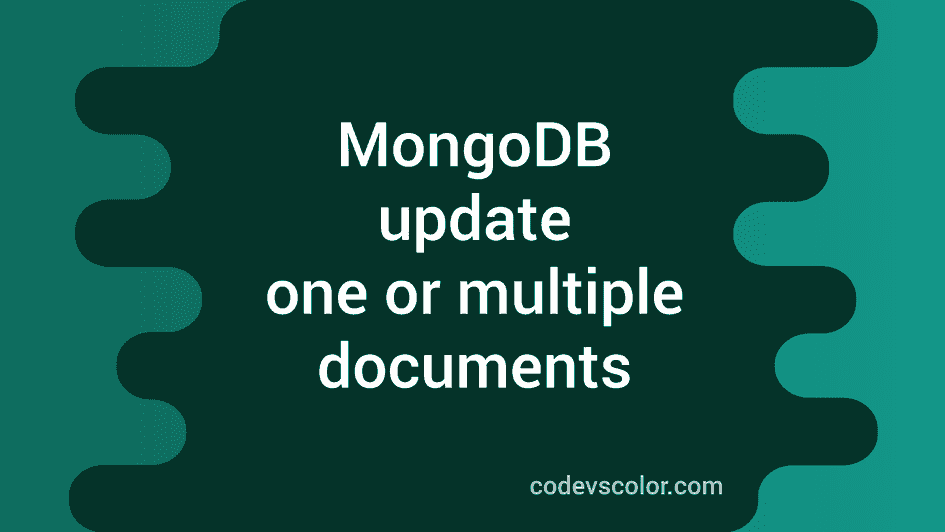 How to update one or multiple documents in MongoDB - CodeVsColor