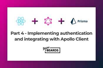 Part 4 — Implementing authentication and integrating with Apollo Client · Brains & Beards