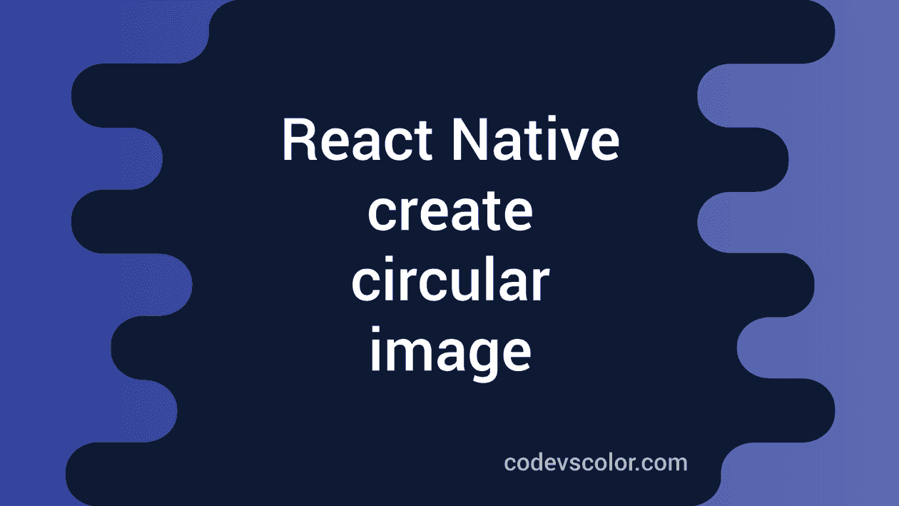 How to create one circular image in React Native - CodeVsColor