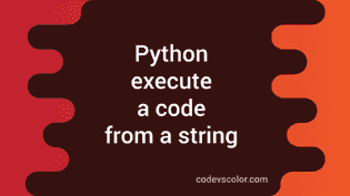 How to execute a python code from a string - CodeVsColor