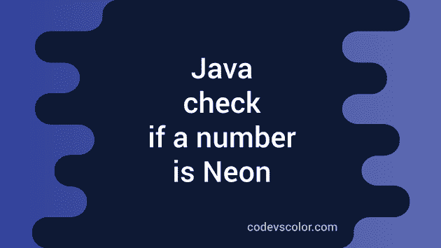 Java Program to check if a number is Neon or not - CodeVsColor