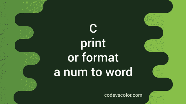 C program to print or format a number to words - CodeVsColor