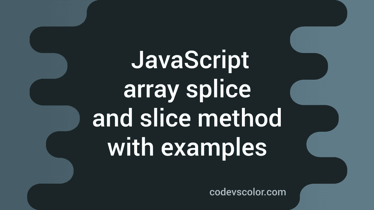 Javascript Array Splice And Slice Method Explanation With Examples Codevscolor