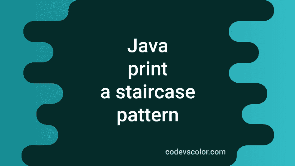 Java program to print left-aligned and right-aligned staircase patterns - CodeVsColor