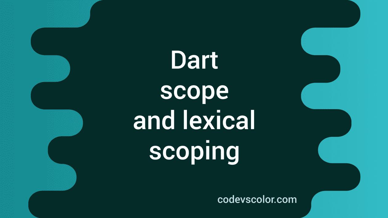 Dart Scope And Lexical Scoping Codevscolor