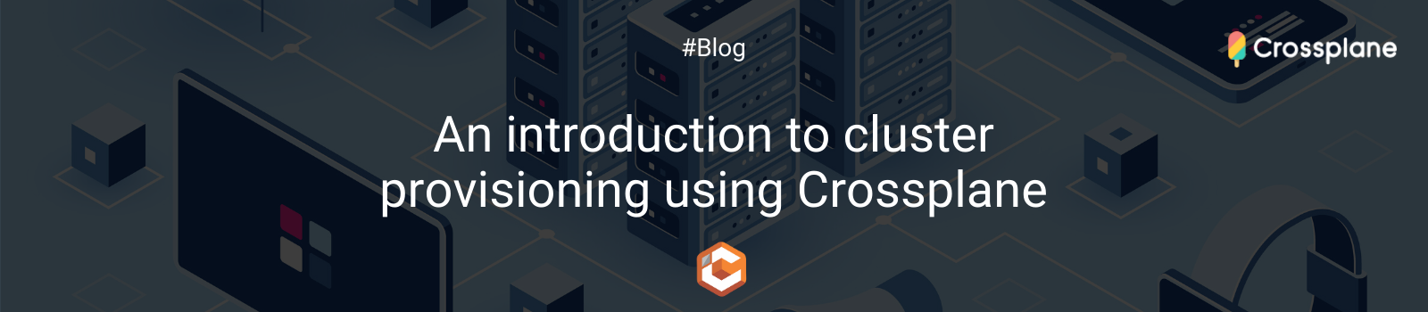 An introduction to cluster provisioning using Crossplane An introduction to cluster provisioning using Crossplane