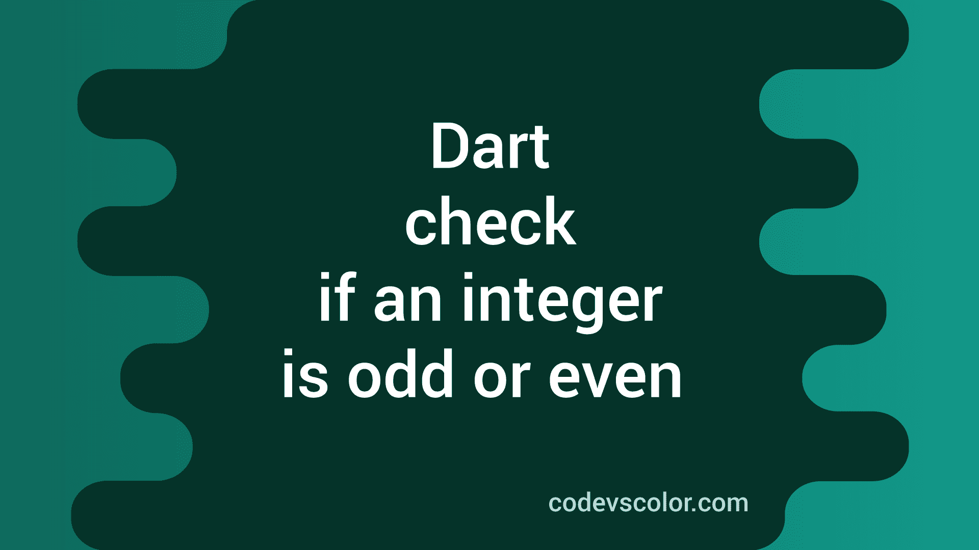 Dart program to check if an integer is odd or even - CodeVsColor