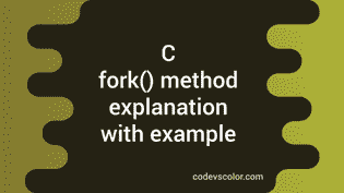 fork() method explanation with example in C - CodeVsColor