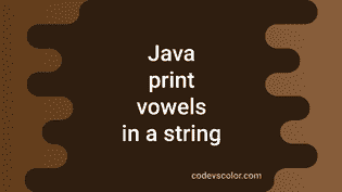 Java program to print the vowels in a string - CodeVsColor