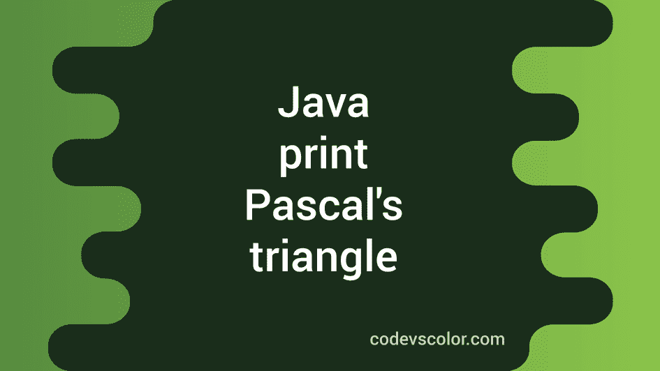 3-different-java-programs-to-print-pascal-s-triangle-for-a-given-height