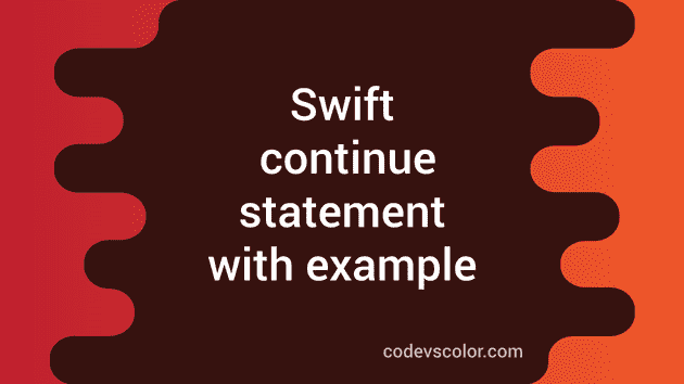 Swift 4 tutorial : continue statement - CodeVsColor
