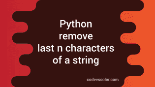 How to remove the last n characters of a string in python - CodeVsColor