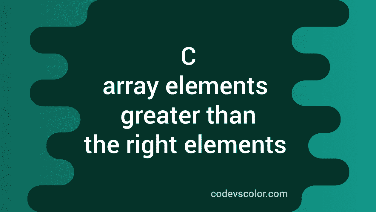Find all elements in an array which are greater than other right ...