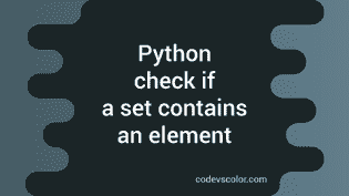 Python program to check if a set contains an element or not - CodeVsColor