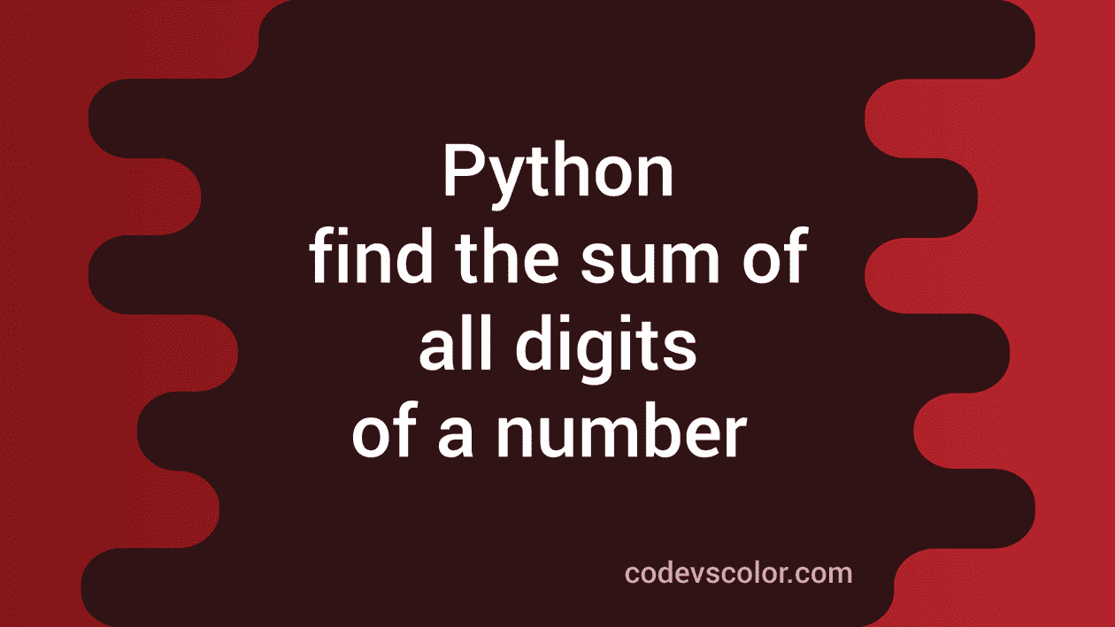 Python Program To Find Out The Sum Of All Digits Of A Number CodeVsColor