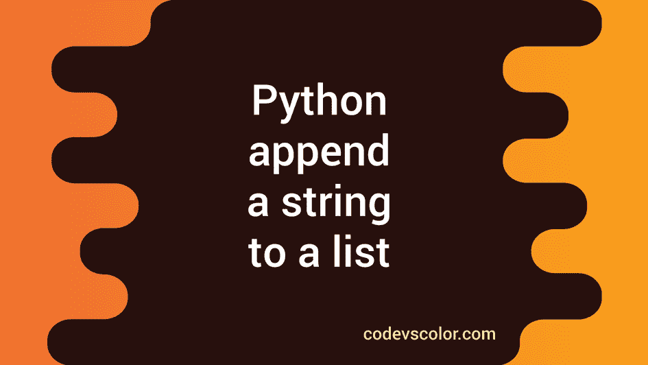 Python Program To Append A String To A List Codevscolor