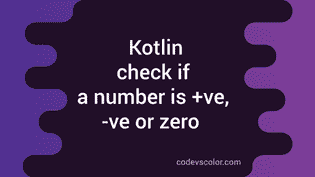 How to check if a number is positive, negative or zero in Kotlin - CodeVsColor