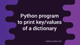 How to print keys and values of a python dictionary - CodeVsColor