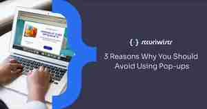 3 reasons why you shouldn’t use pop-ups for your website