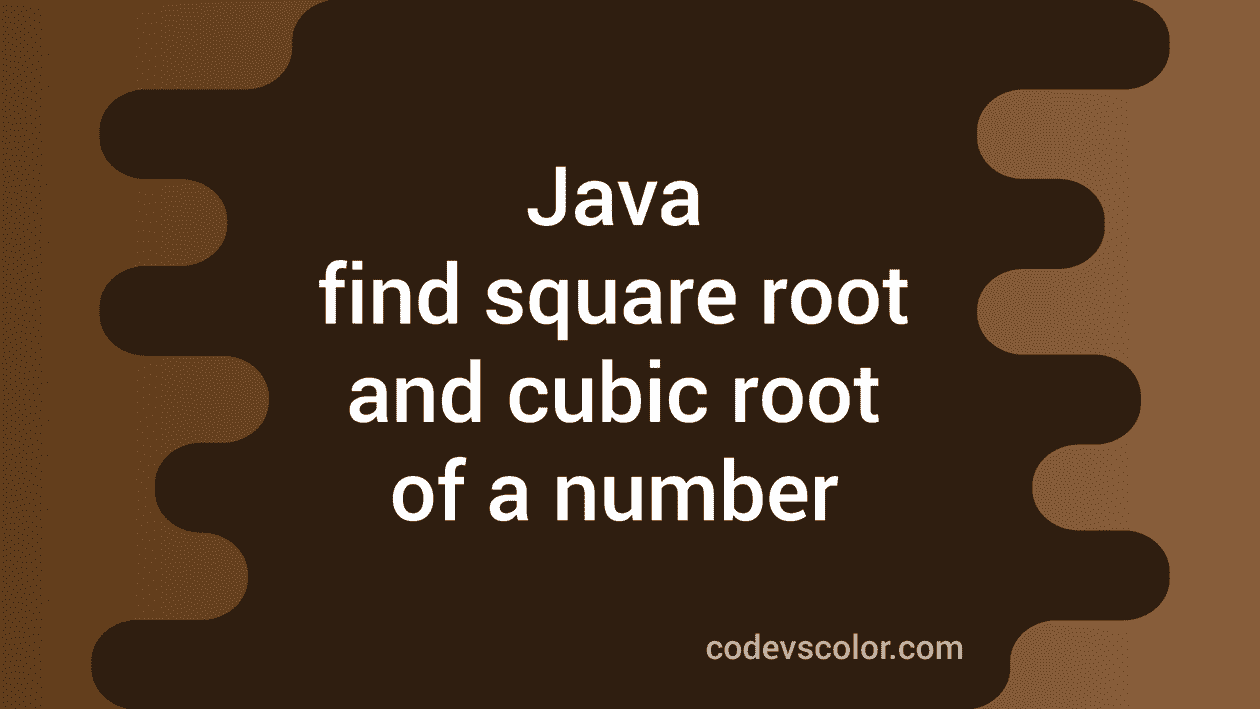 Java program to find square root and cubic root of a number - CodeVsColor