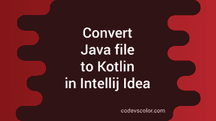 Convert Java file to Kotlin in Intellij Idea - CodeVsColor