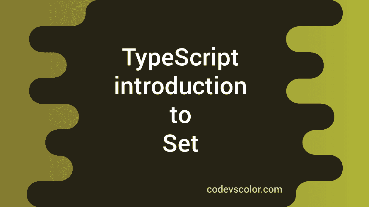Introduction to Set in TypeScript with examples - CodeVsColor