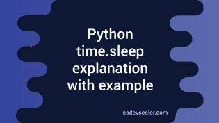 Python time.sleep method explanation with Example - CodeVsColor