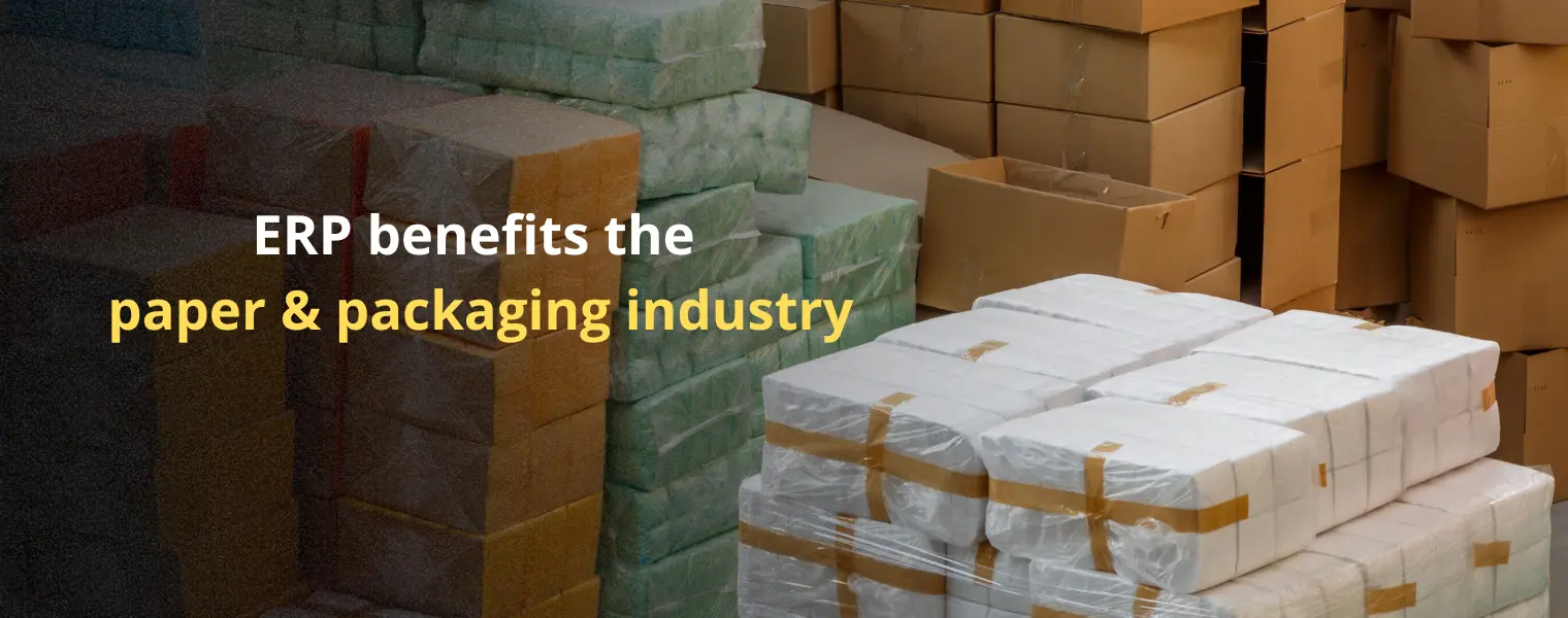 ERP benefits the paper & packaging industry
