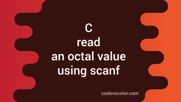 How to read an octal value using scanf in C - CodeVsColor