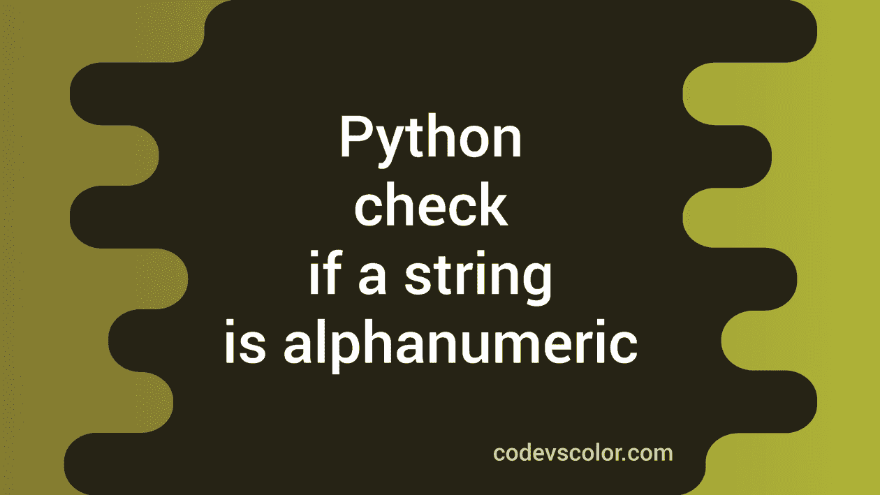 Python Check If A String Is Alphanumeric CodeVsColor python-check-if-a-string-is-alphanumeric-codevscolor
