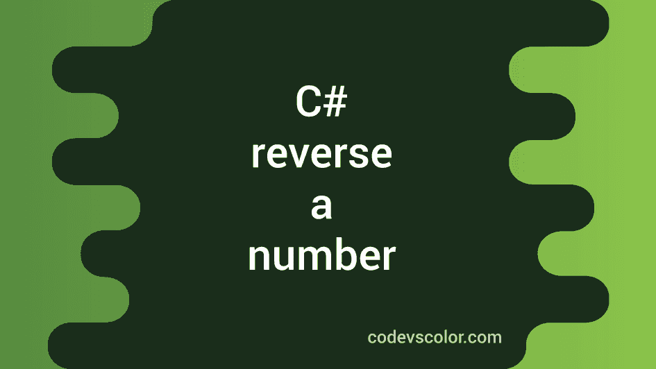 C# program to reverse a number - CodeVsColor