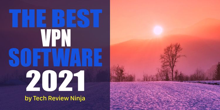 The Best VPN Software for 2021 | Tech Review Ninja