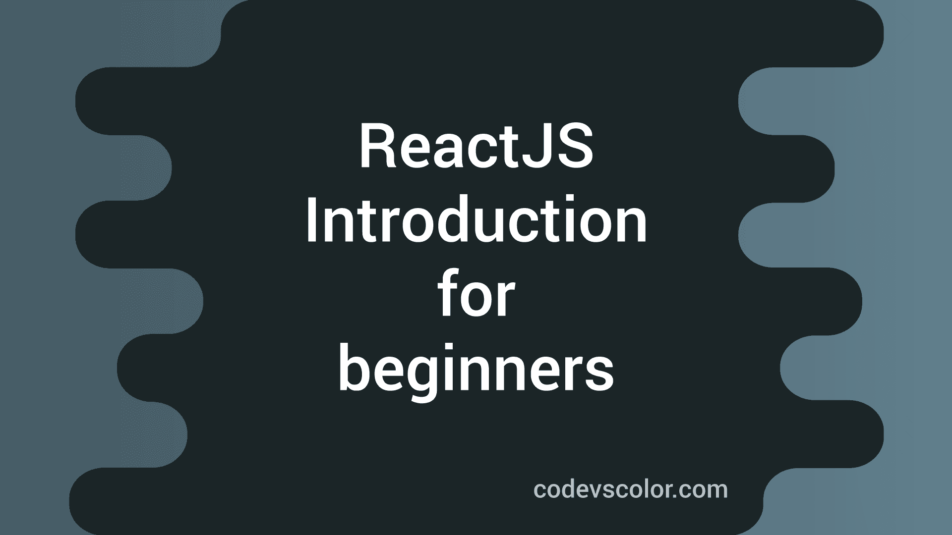 An introduction to Reactjs for beginners - CodeVsColor