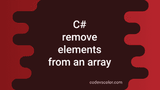 3 ways in C# to remove elements from an array - CodeVsColor