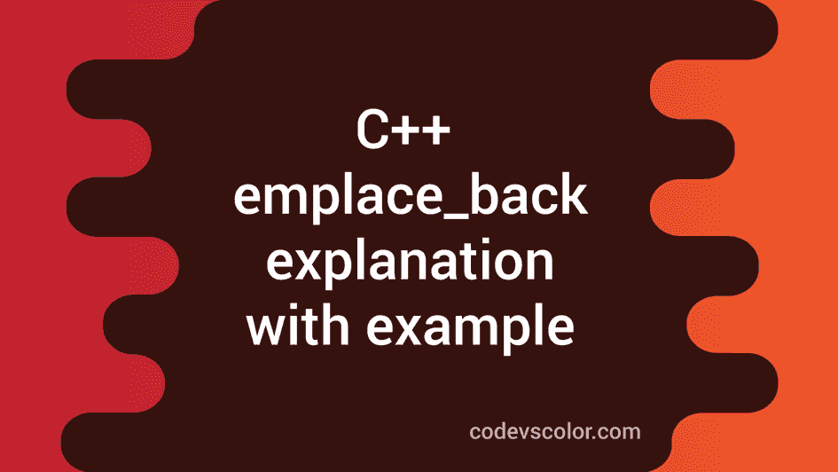 emplace_back method in C++ explanation with example - CodeVsColor
