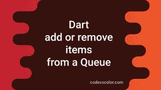 How to add and remove items from a Queue in Dart - CodeVsColor