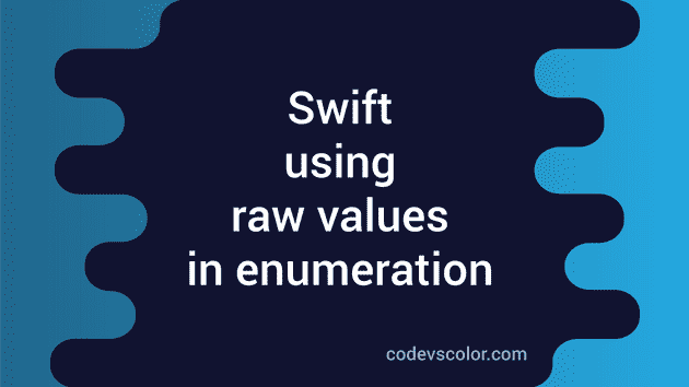 Using Raw Values In Swift Enumeration Codevscolor