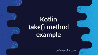 Kotlin take method explanation with different examples - CodeVsColor