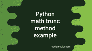 Python math trunc method explanation with example - CodeVsColor