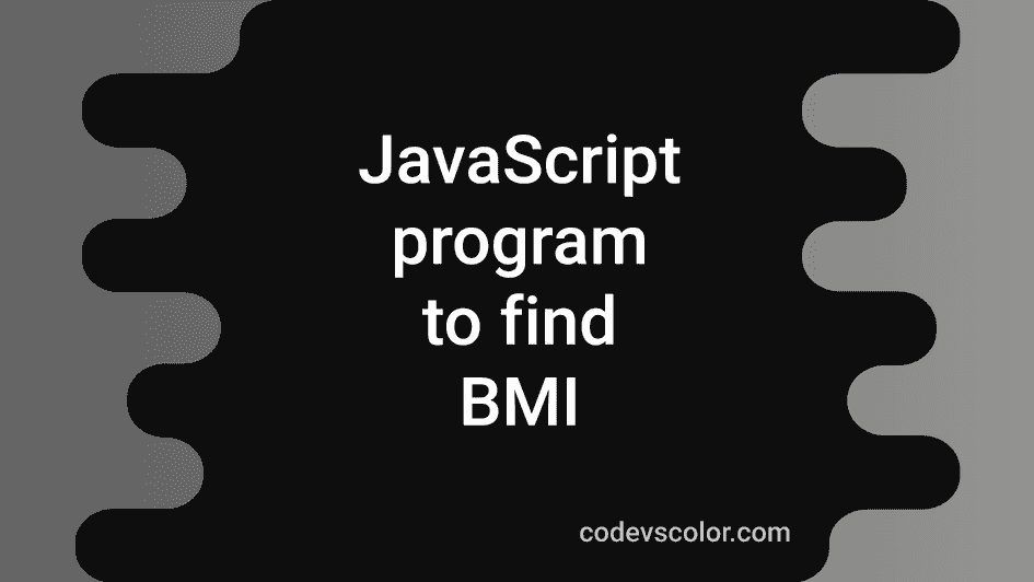Javascript Program To Calculate Bmi With User Input Values Codevscolor