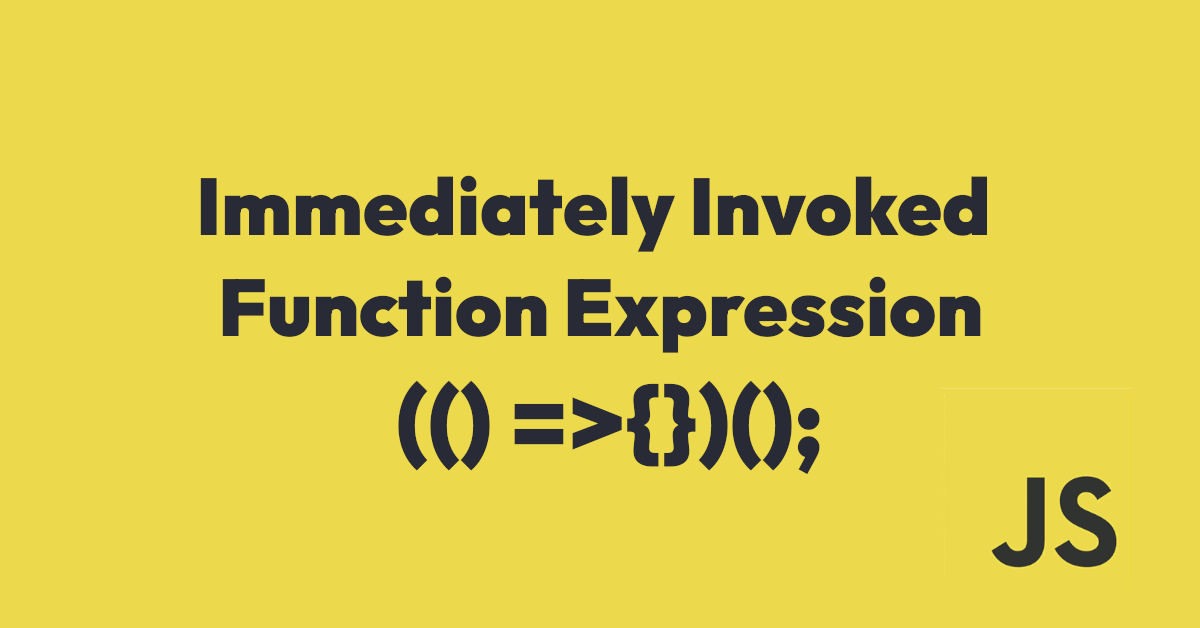 Javascript What Is An Immediately Invoked Function Expression Iife