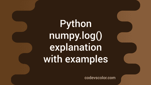 numpy.log() method explanation with examples - CodeVsColor