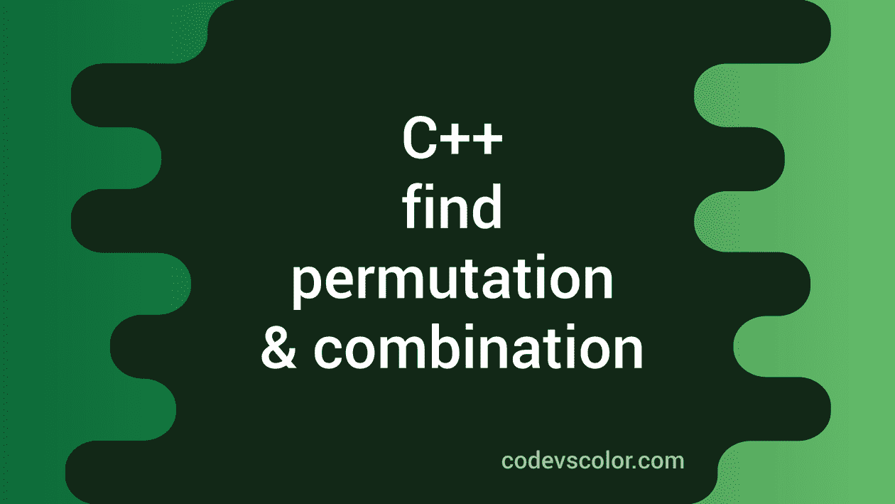 C++ program to find permutation and combination npr and ncr - CodeVsColor