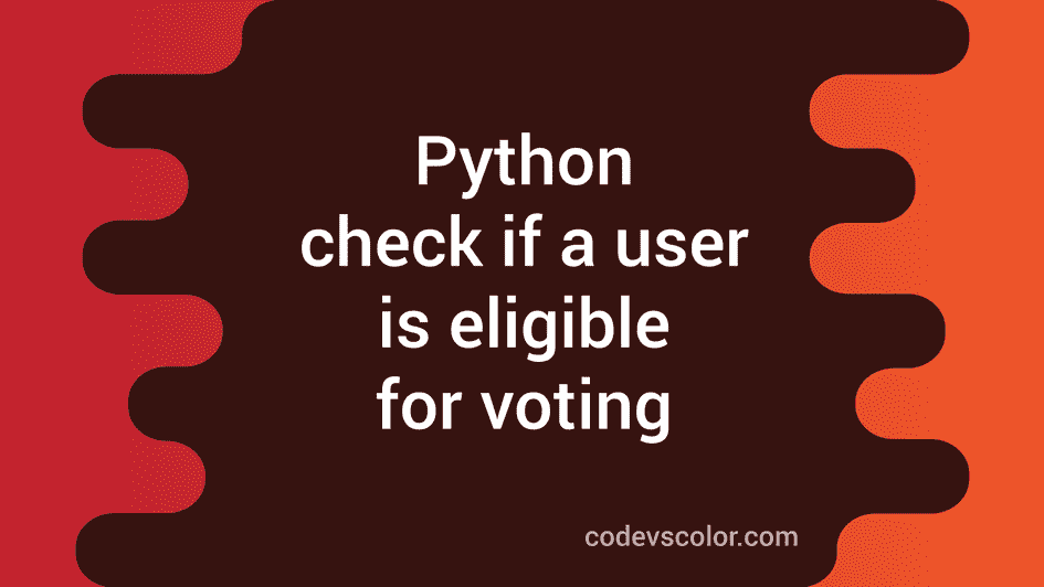 Python tutorial to check if a user is eligible for voting or not ...